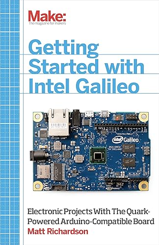 Getting Started with Intel Galileo: Electronic Projects with the Quark-Powered Arduino ...