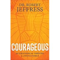 Courageous: 10 Strategies for Thriving in a Hostile World: Jeffress, Dr ...