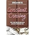 Constant Craving: What Your Food Cravings Mean and How to Overcome Them ...