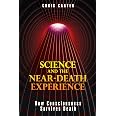 Amazon.com: Science and the Near-Death Experience: How Consciousness ...