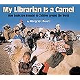 My Librarian is a Camel: How Books Are Brought to Children Around the ...