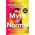 The Myth of Normal: Trauma, Illness, and Healing in a Toxic Culture ...