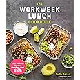 The Workweek Lunch Cookbook: Easy, Delicious Meals to Meal Prep, Pack ...