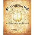 The Compassionate Brain: How Empathy Creates Intelligence: Gerald ...