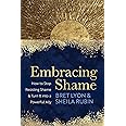 Embracing Shame: How to Stop Resisting Shame and Turn It into a ...