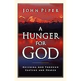 A Hunger for God (Redesign): Desiring God through Fasting and Prayer ...