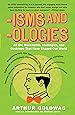 'Isms & 'Ologies: All the Movements, Ideologies and Doctrines That Have ...