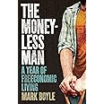 The Moneyless Man: A Year of Freeconomic Living: Boyle, Mark ...
