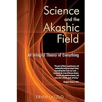 Amazon.com: Science and the Akashic Field: An Integral Theory of ...