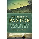 On Being a Pastor: Understanding Our Calling and Work: Derek Prime ...