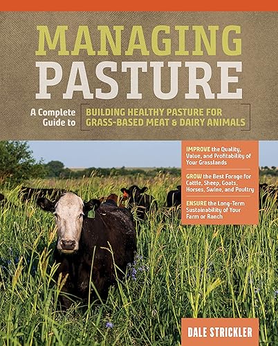 Managing Pasture: A Complete Guide to Building Healthy Pasture for ...