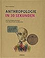 ANTHROPOLOGIE IN 30 SEKUNDEN: Die 50 wichtigen biologischen und ...
