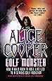 Alice Cooper: Golf Monster - How a Wild Rock'n'roll Life Led to a ...