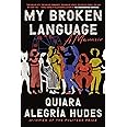 My Broken Language: A Memoir: Hudes, Quiara Alegría: 9780399590047 ...