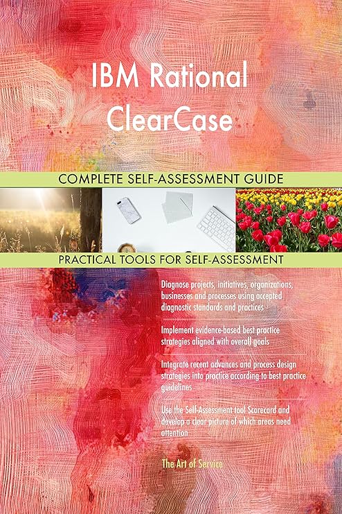 IBM Rational ClearCase All-Inclusive Self-Assessment - More than 710 Success Criteria, Instant ...