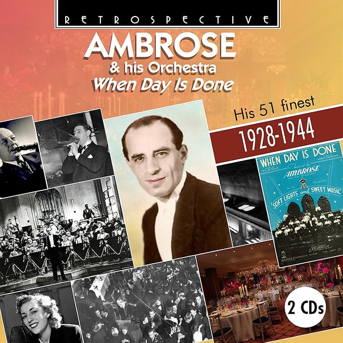 Ambrose & His Orchestra: When Day Is Done - His 51 Finest 1928-1944 by ...