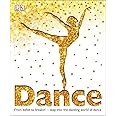 Dance: From Ballet to Breakin'―Step into the Dazzling World of Dance ...