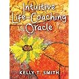 Intuitive Life-Coaching Oracle: Smith, Kelly T.: 9781582707372: Amazon ...