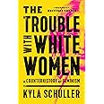 Amazon.com: The Trouble with White Women: A Counterhistory of Feminism ...