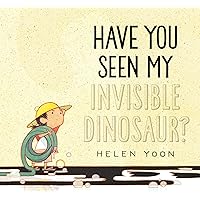 Have You Seen My Invisible Dinosaur?: Yoon, Helen, Yoon, Helen ...