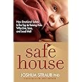 Safe House: How Emotional Safety Is the Key to Raising Kids Who Live ...