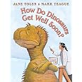 How Do Dinosaurs Get Well Soon?: Yolen, Jane, Teague, Mark ...