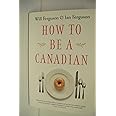 How to Be a Canadian: Ferguson, Will, Ferguson, Ian: 9781550548914 ...