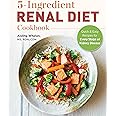 5-Ingredient Renal Diet Cookbook: Quick and Easy Recipes for Every Stage of Kidney Disease ...