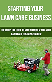 Amazon.com: Lawn Care Business Guide: The Definitive Guide To Starting ...
