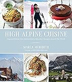 Alpine Cooking: Recipes and Stories from Europe's Grand Mountaintops ...