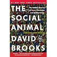 The Social Animal: The Hidden Sources of Love, Character, and ...