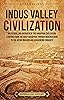 Indus Valley Civilization: An Enthralling Overview of the Harappan Civilization, Starting from ...