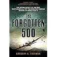 The Forgotten 500: The Untold Story of the Men Who Risked All for the ...