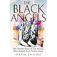 The Black Angels: The Untold Story of the Nurses Who Helped Cure ...