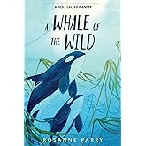A Whale of the Wild: A Thrilling Tale of An Orca’s Journey Across the ...