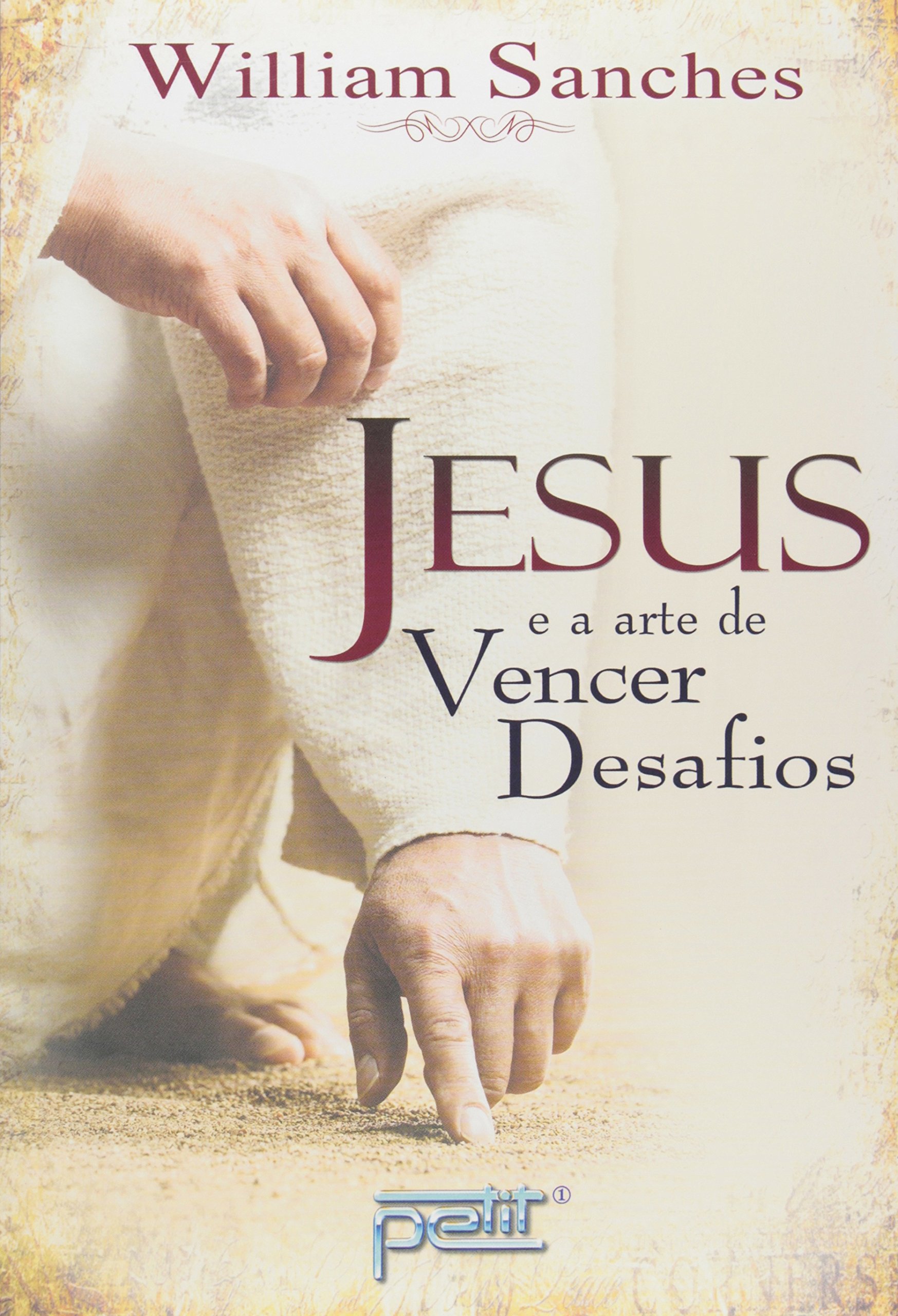 Jesus e a Arte de Vencer Desafios PDF William Sanches