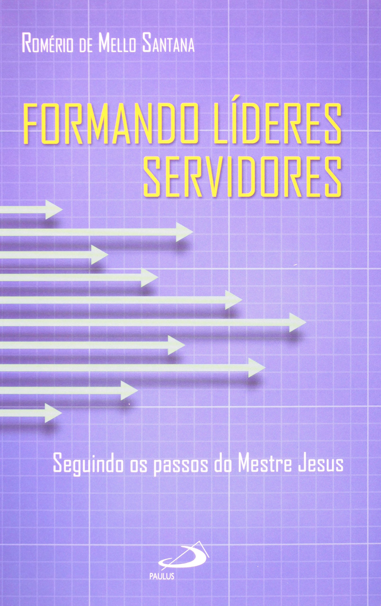 Formando Lideres Servidores - Seguindos Os Passos Do Mestre Jesus PDF Romerio de Mello Santana