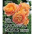 Growing Roses in the Pacific Northwest: 90 Best Varieties for ...