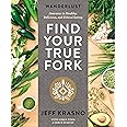 Wanderlust Find Your True Fork: Journeys in Healthy, Delicious, and ...