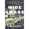 Wide Awake: The Forgotten Force That Elected Lincoln and Spurred the ...