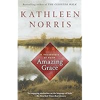 Amazing Grace: A Vocabulary of Faith: Norris, Kathleen: 9781573227216 ...
