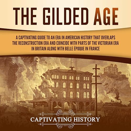 The Gilded Age: A Captivating Guide to an Era in American History That ...