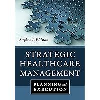 Strategic Healthcare Management: Planning and Execution, Second Edition: 9781567939606: Medicine ...