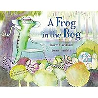Amazon.com: A Frog in the Bog: 9781416927273: Wilson, Karma, Rankin ...