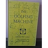 The Golfing Machine. Geometric Golf. The Computer Age Approach to ...