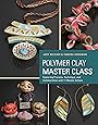 Polymer Clay Master Class: Exploring Process, Technique, and ...