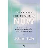 Practicing the Power of Now: Essential Teachings, Meditations, and ...