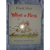 What-a-mess (What-a-mess Books): Muir, Frank, Wright, Joseph ...