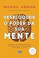 Desbloqueie o poder da sua mente: Programe o seu subconsciente para se libertar das dores e ...