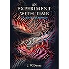 An Experiment With Time - Kindle edition by Dunne, J. W.. Health ...